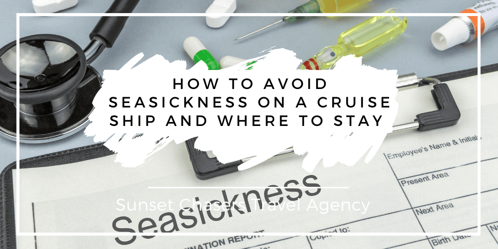 How to avoid Seasickness on a Cruise Ship and Where to Stay